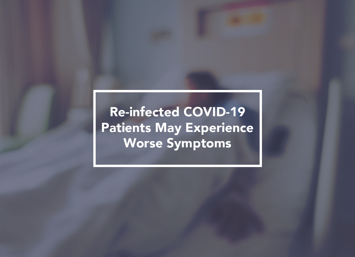 Re-infected COVID-19 Patients May Experience Worse Symptoms