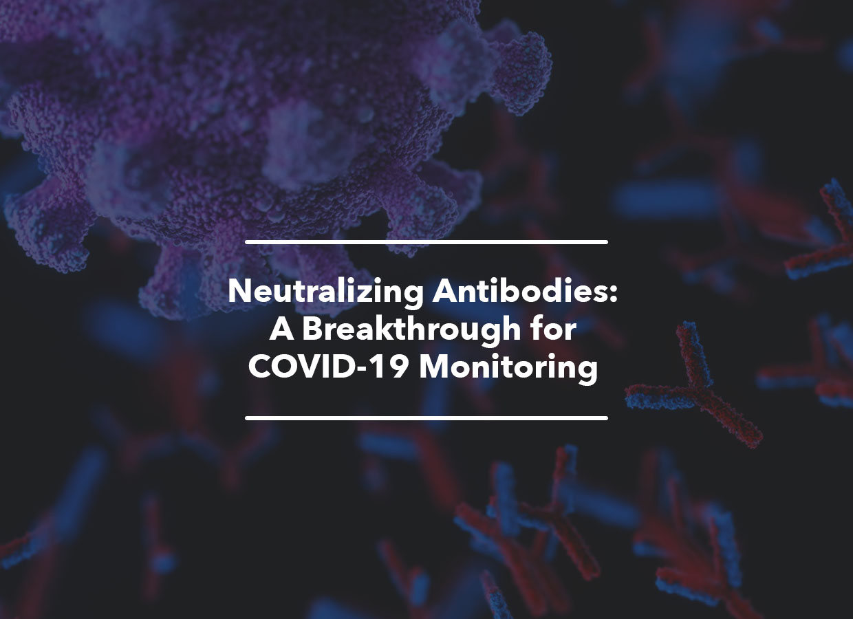 Neutralizing Antibodies: A Breakthrough for COVID-19 Monitoring